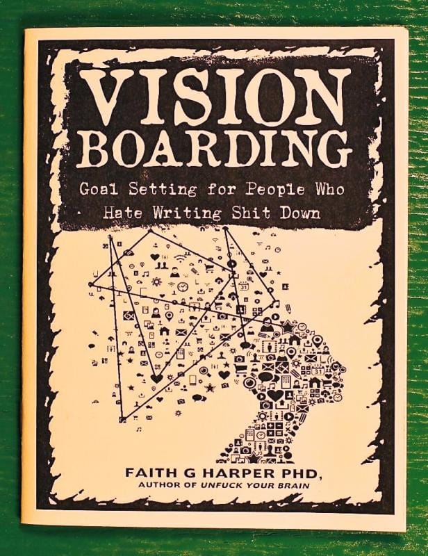 Vision Boarding: Goal Setting for People Who Hate Writing Shit Down - Zine