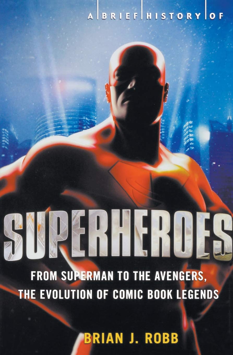 running-press-books-brief-history-of-superheroes-from-superman-to-the ...